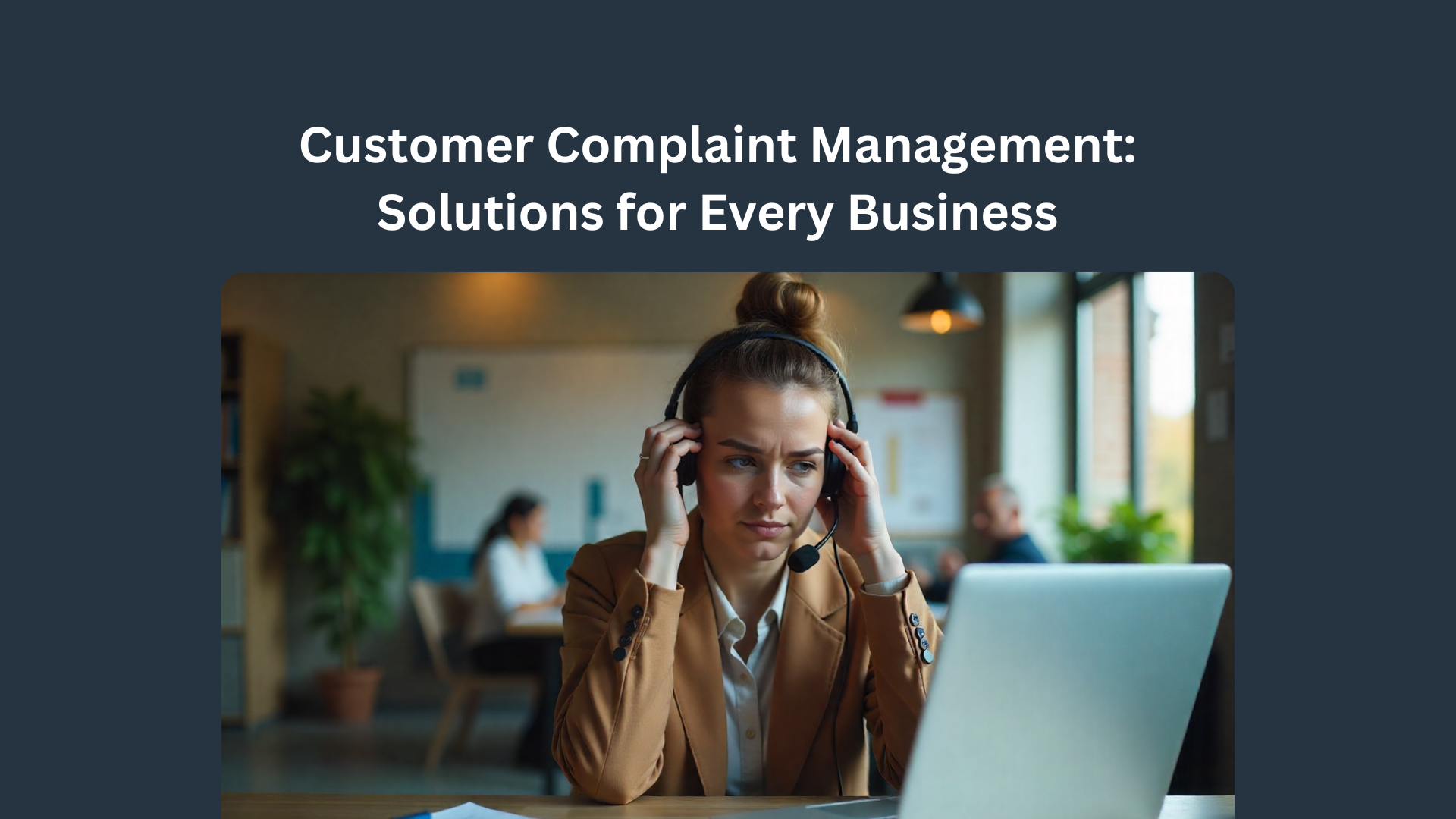 Customer Complaint Management: What to do and How to Handle