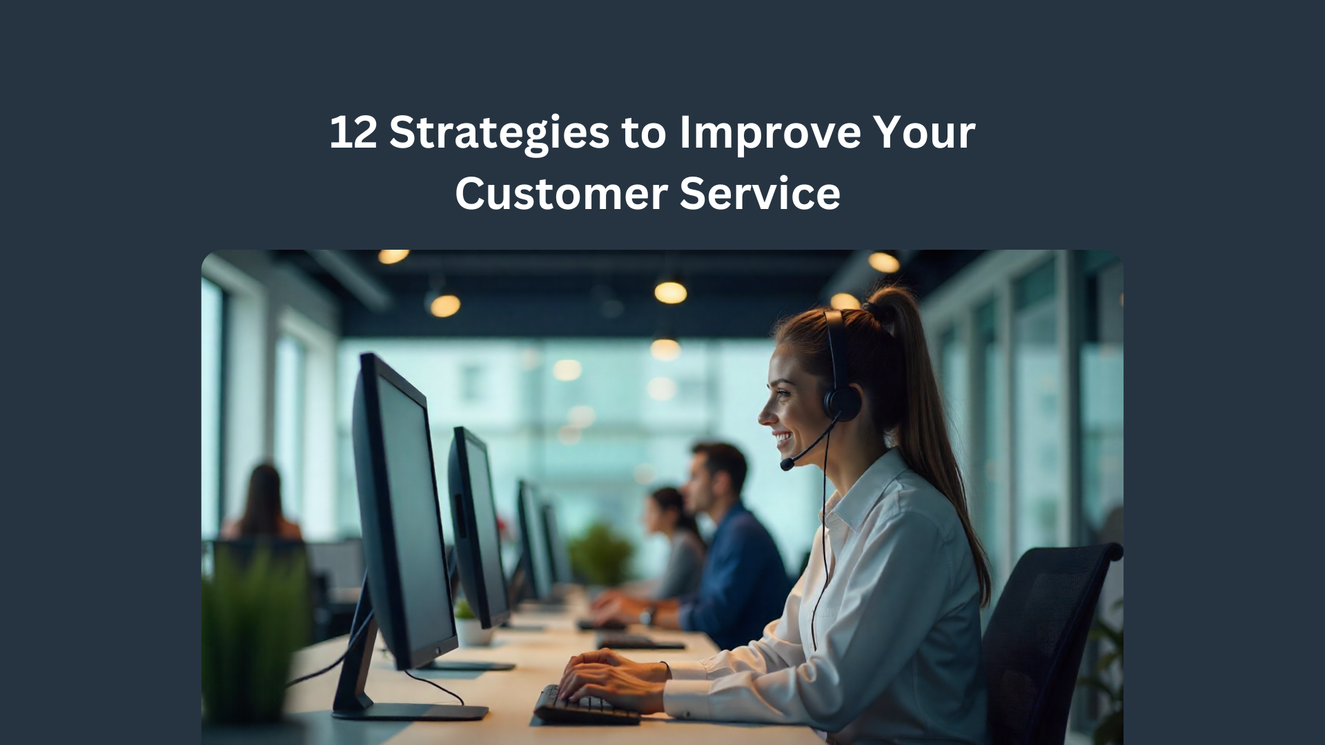 How to Improve Your Customer Service: 12 Strategies for 2026 and Beyond